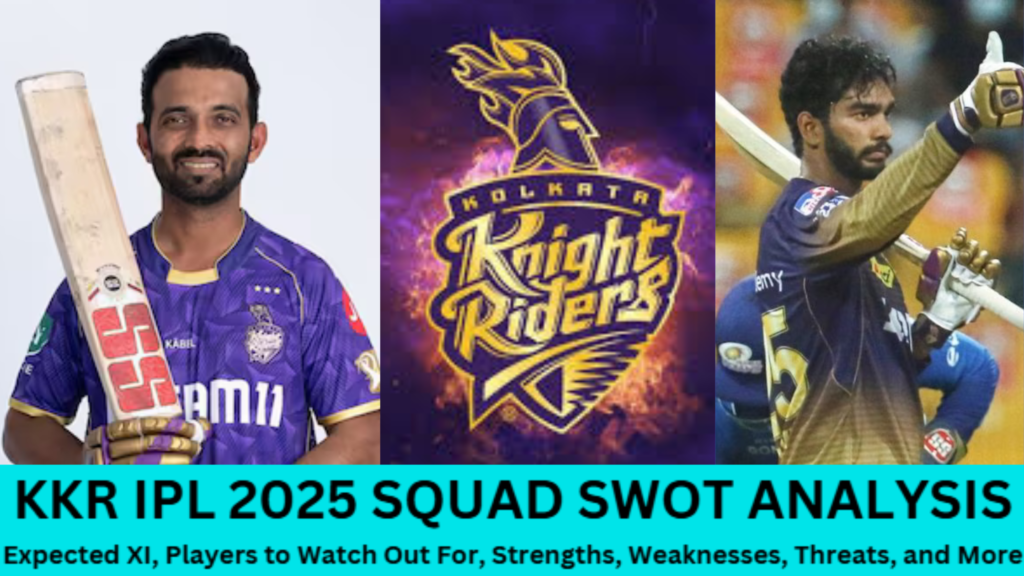 KKR IPL 2025 Squad SWOT Analysis: Playing XI, Players to Watch Out for ...